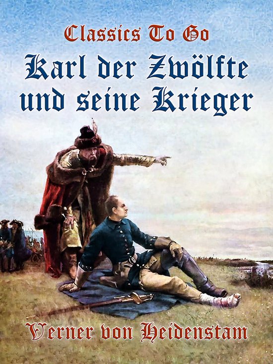 Classics To Go - Karl der Zwölfte und seine Krieger (ebook), Verner Von Heidenstam |... | bol.com