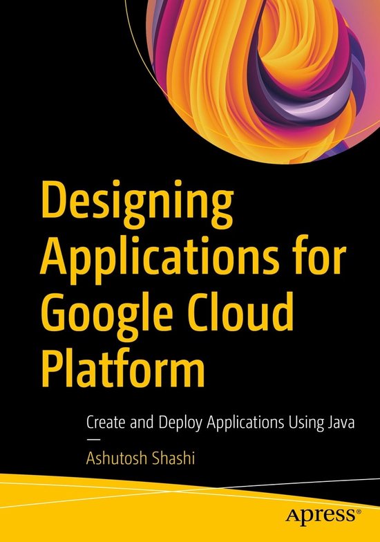 Designing Applications for Google Cloud Platform (ebook), Ashutosh Shashi |... | bol