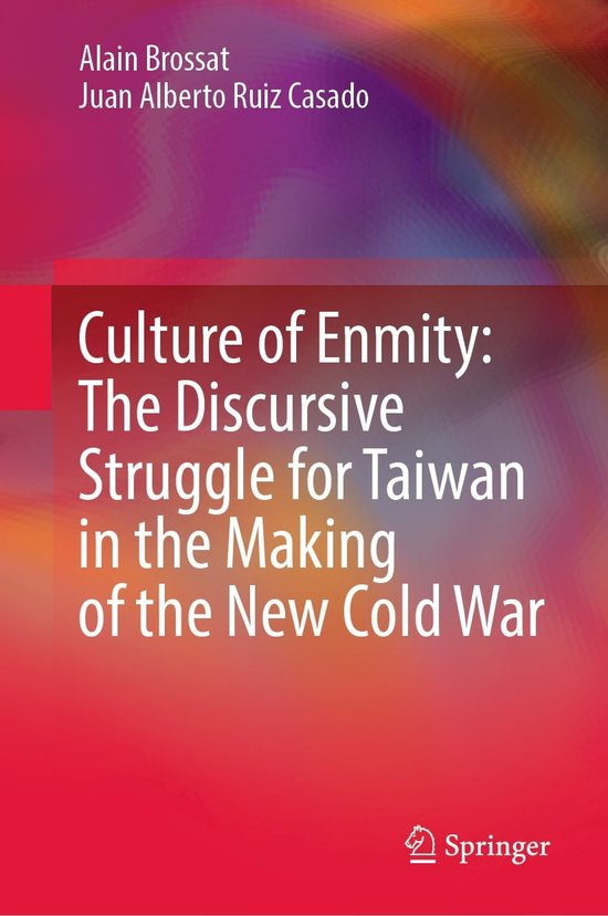 Culture of Enmity: The Discursive Struggle for Taiwan in the Making of ...
