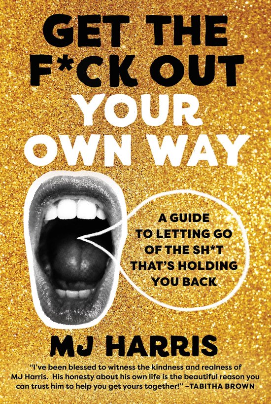 Get The F*ck Out Your Own Way (ebook), MJ Harris | 9780306829246 ...