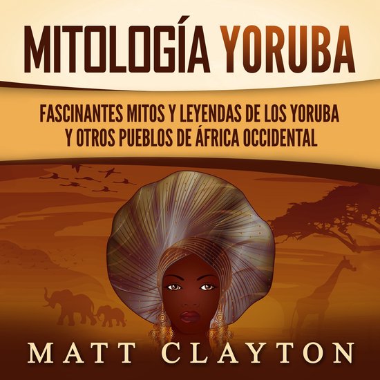 Mitología Yoruba: Fascinantes mitos y leyendas de los yoruba y otros ...