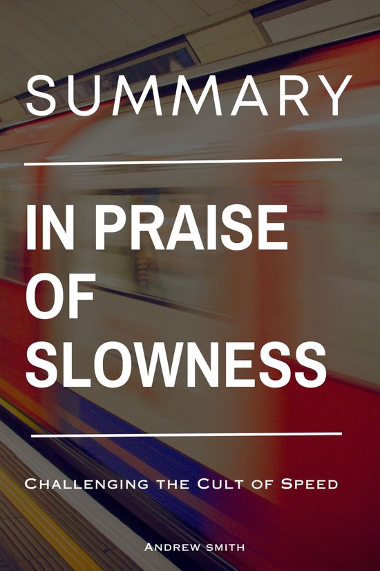 Summary Of In Praise of Slowness: How A Worldwide Movement Is ...
