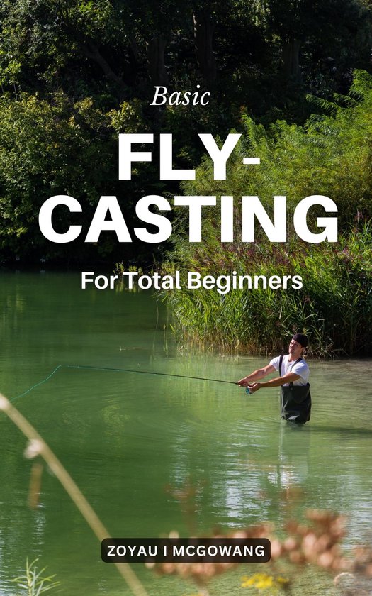 Basic Fly-Casting For Total Beginners (ebook), Zoyau I Mcgowang ...