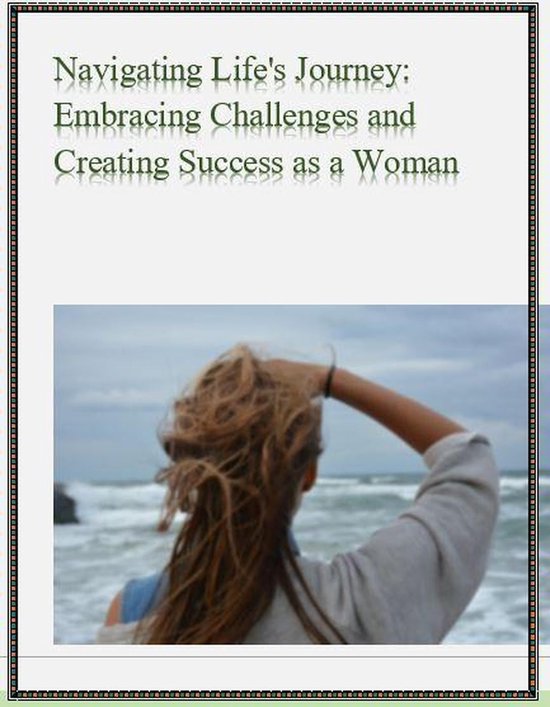Navigating Life's Journey: Embracing Challenges and Creating Success as ...