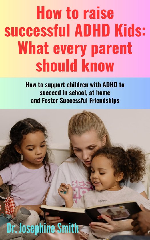 How to raise successful ADHD kids: what every parent should know (ebook), Dr.... | bol.com