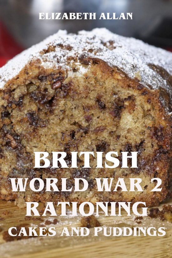 British World War 2 Rationing Cakes and Puddings (ebook), Elizabeth ...