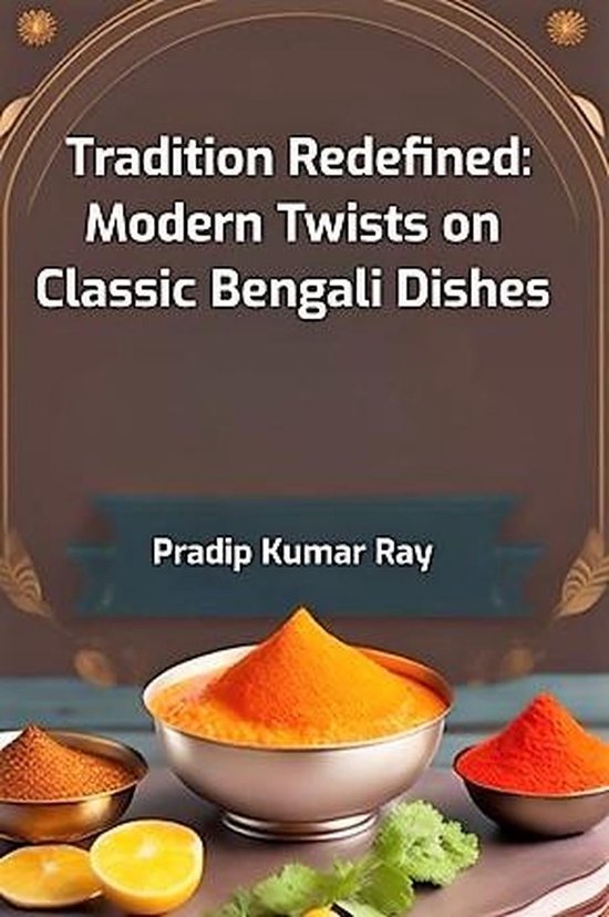 Tradition Redefined: Modern Twists on Classic Bengali Dishes (ebook), Pradip Kumar Ray... | bol.com