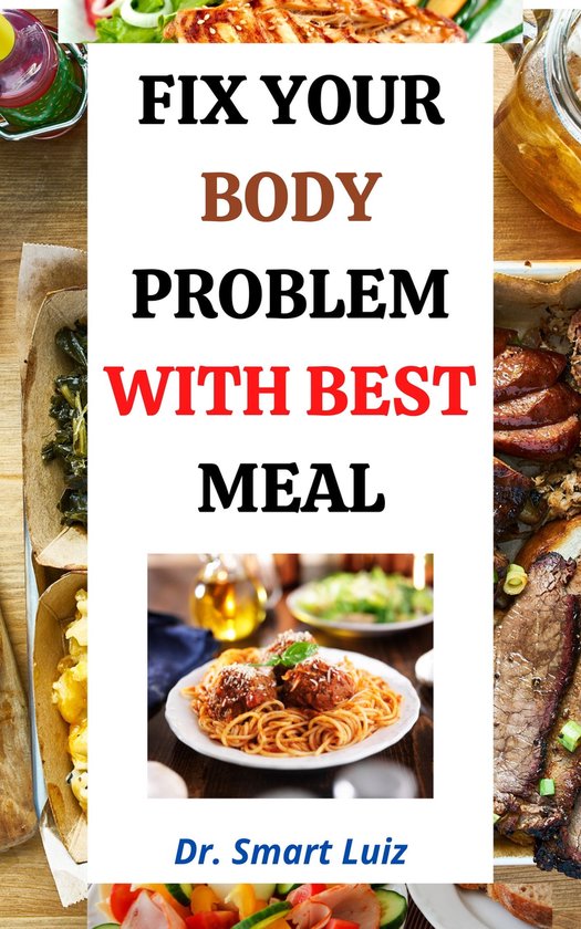 Fix Your Body Problem With Best Meal (ebook), Dr. Smart Luiz ...