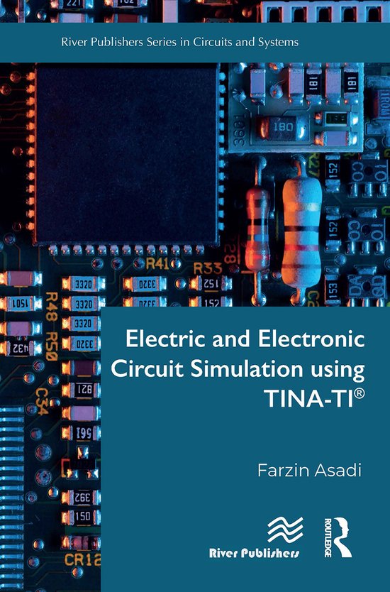 Electric and Electronic Circuit Simulation using TINA-TI®, Farzin Asadi ...