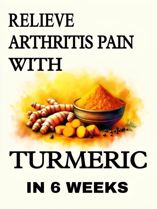 Relieve Arthritis pain with turmeric in 6 weeks (ebook), Dr. Bing ...