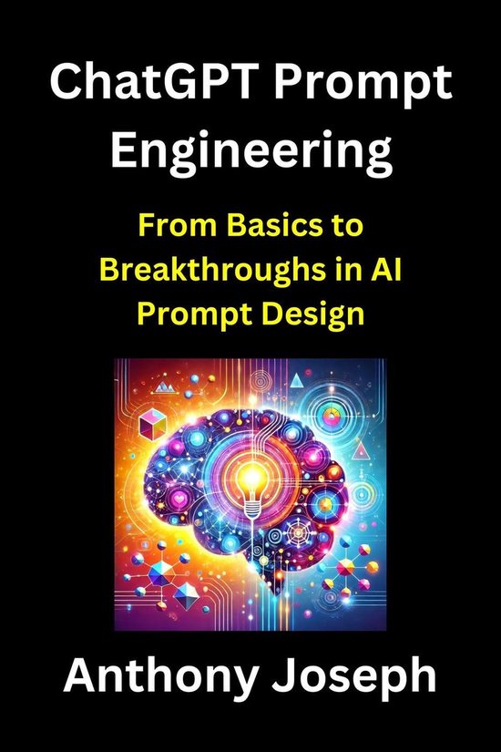 ChatGPT Prompt Engineering - From Basics to Breakthroughs in AI Prompt Design (ebook),... | bol