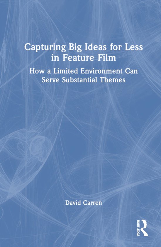 Capturing Big Ideas for Less in Feature Film, David Carren ...