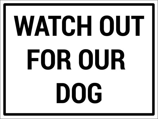 Watch out for our dog bord - dibond materiaal - 60 x 45 cm - wit zwart ...