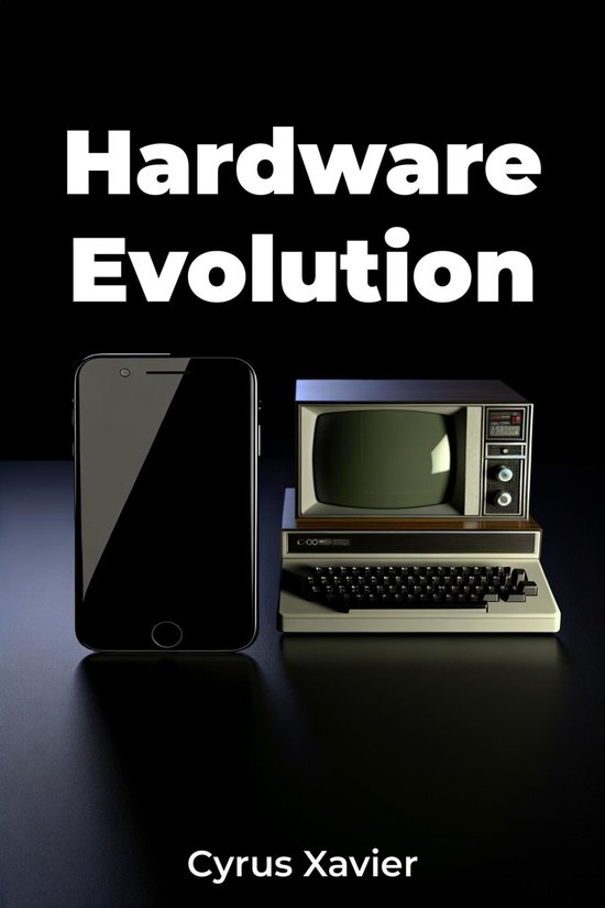 Hardware Evolution (ebook), Cyrus Xavier | 9788233931766 | Boeken | bol
