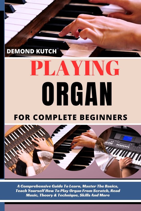 PLAYING ORGAN FOR COMPLETE BEGINNERS (ebook), Demond Kutch ...