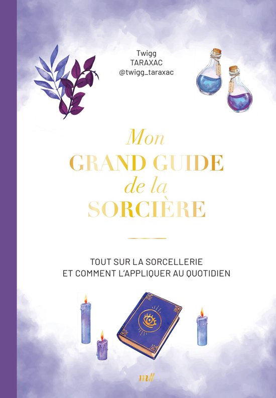 Mon grand guide de la sorcière : Tout sur la sorcellerie et comment l ...