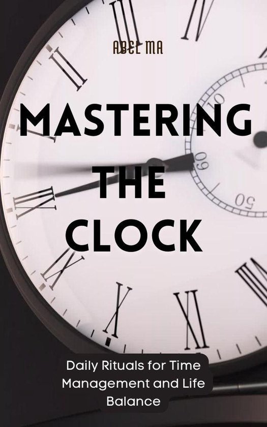 Mastering the Clock (ebook), Abel Ma | 9798224377343 | Boeken | bol