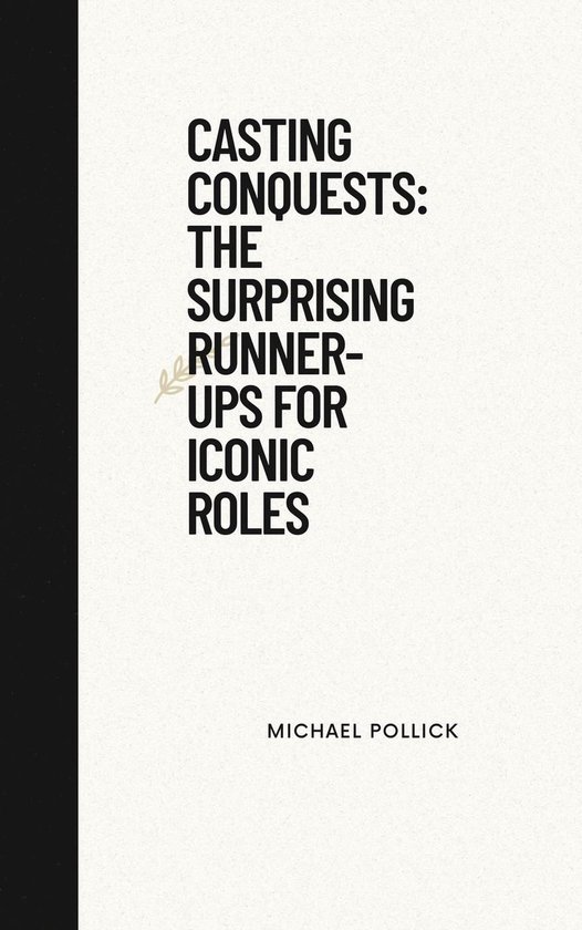Casting Conquests: The Surprising Runner-Ups for Iconic Roles (ebook ...