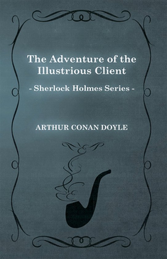 The Adventure of the Illustrious Client (Sherlock Holmes Series ...