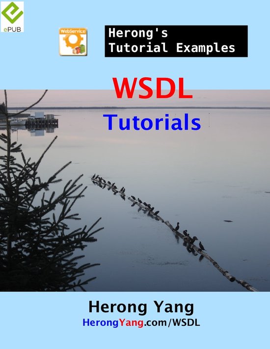 WSDL Tutorials - Herong's Tutorial Examples (ebook), Herong Yang ...