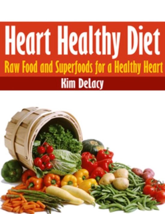 Heart Healthy Diet (ebook), Kim Delacy | 9781631878916 | Boeken | bol.com