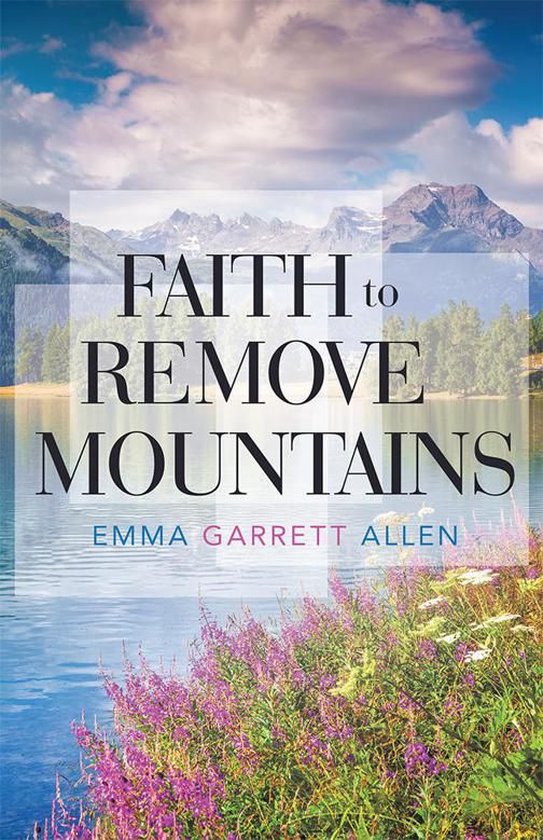 Faith to Remove Mountains (ebook), Emma Garrett Allen | 9781512738742 ...