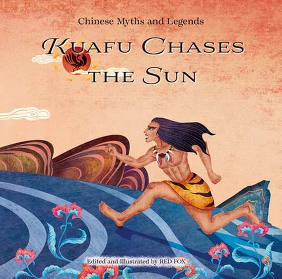 Chinese Myths and Legends- Kuafu Chases the Sun, Red Fox ...