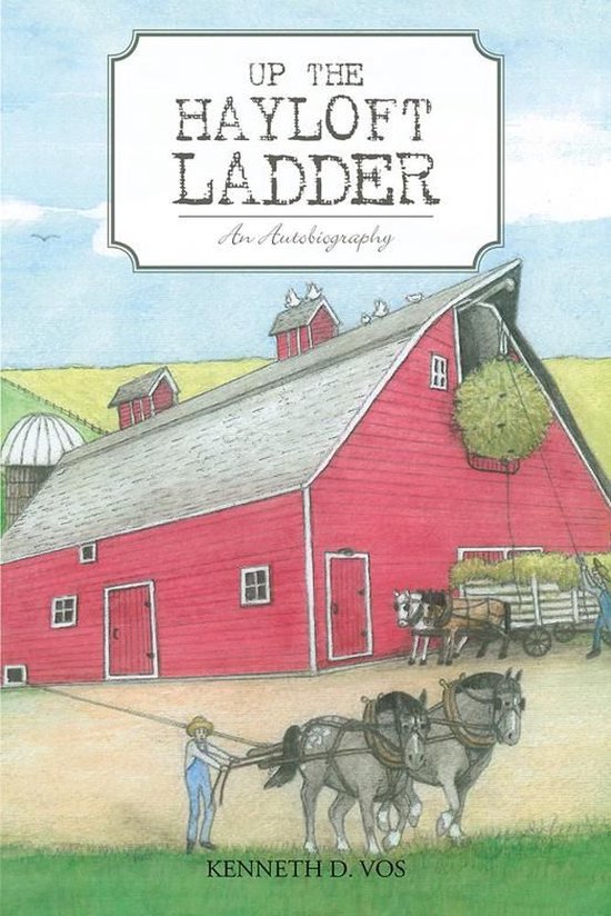 Up the Hayloft Ladder (ebook), Kenneth D. Vos | 9781491809600 | Boeken ...