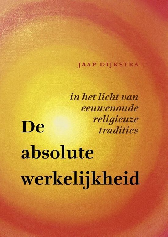 De Absolute Werkelijkheid - Jaap Dijkstra over kennis en religieuze ...
