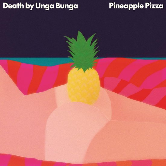 Death By Unga Bunga - Pineapple Pizza (LP), Death By Unga Bunga ...