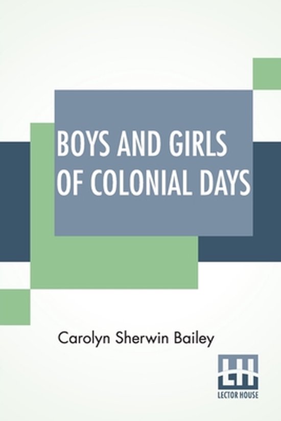 Boys And Girls Of Colonial Days, Carolyn Sherwin Bailey | 9789393693891 ...