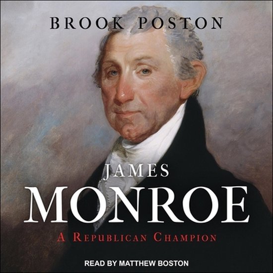 James Monroe: A Republican Champion, Brook Poston | 9798200154883 ...