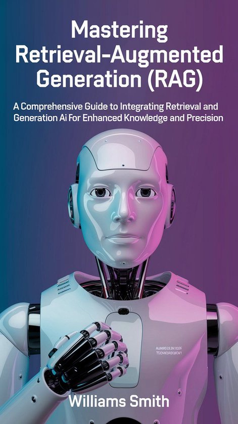 Mastering Retrieval-Augmented Generation (RAG) (ebook), Williams Smith | 1230008506191... | bol