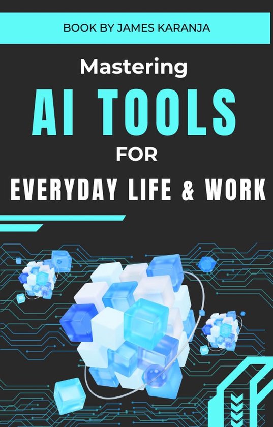 Mastering AI Tools for Everyday Life and Work (ebook), James Karanja ...