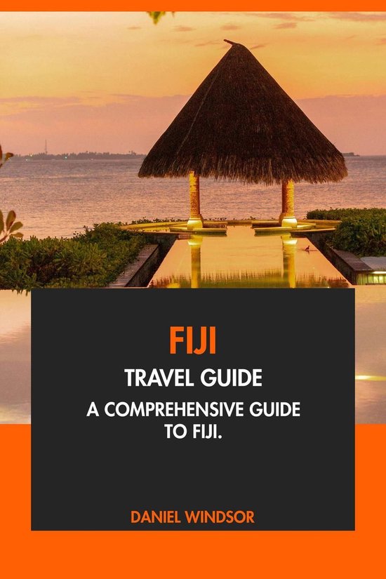 Fiji Travel Guide: A Comprehensive Guide to Fiji (ebook), Daniel Windsor |... | bol