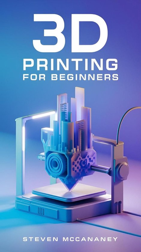 3D Printing for Beginners (ebook), Steven Mcananey | 9798230164180 ...