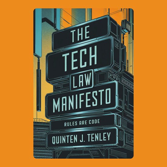 Tech Law Manifesto, The: Rules Are Code, Quinten J. Tenley ...