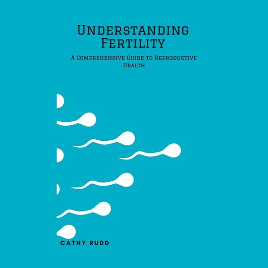 Understanding Fertility: A Comprehensive Guide to Reproductive Health ...