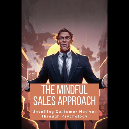 Mindful Sales Approach, The: Unveiling Customer Motives through Psychology, Damian... | bol