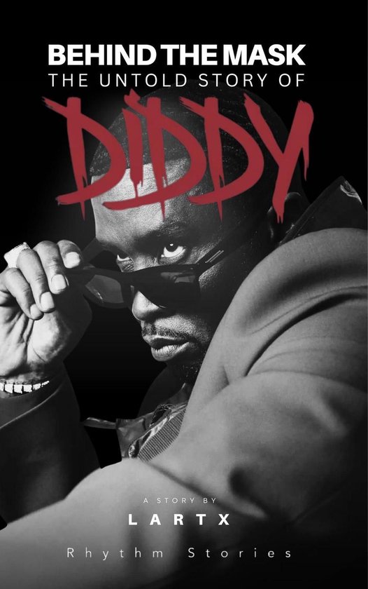 Behind the Mask: The Untold Story of Diddy (ebook), Lartx ...
