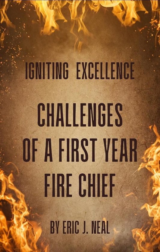 Igniting Excellence: Challenges of a First Year Fire Chief (ebook ...
