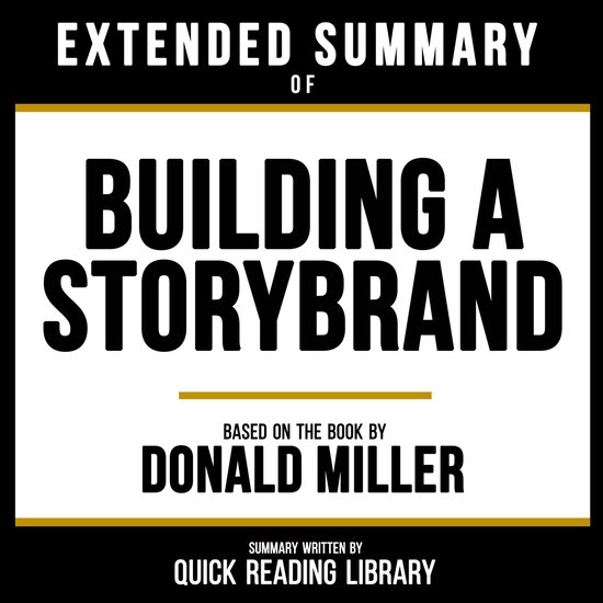 Extended Summary - Building A Storybrand, Quick Reading Library ... Extended Summary - Building A Storybrand, Quick Reading Library ...