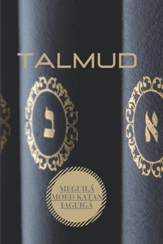 Talmud: Verhandelingen Meguila, Moed Katan en Jaguiga - Kabbala en ...