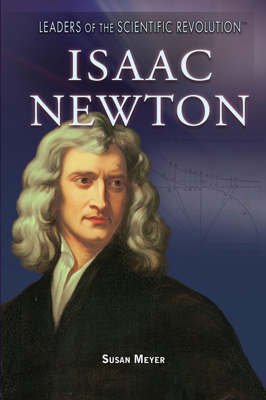Leaders of the Scientific Revolution - Isaac Newton (ebook), Susan ...