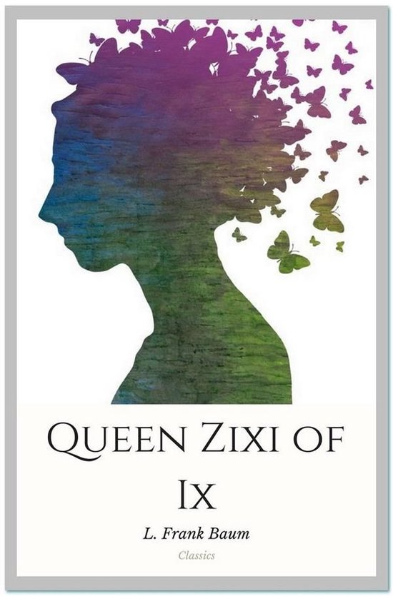 Queen Zixi of Ix (ebook), L Frank Baum | 9788827580806 | Boeken | bol.com