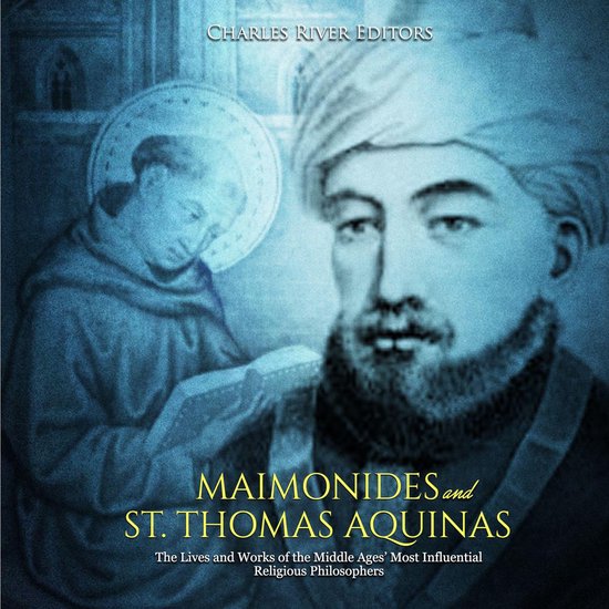 Maimonides and St. Thomas Aquinas: The Lives and Works of the Middle ...