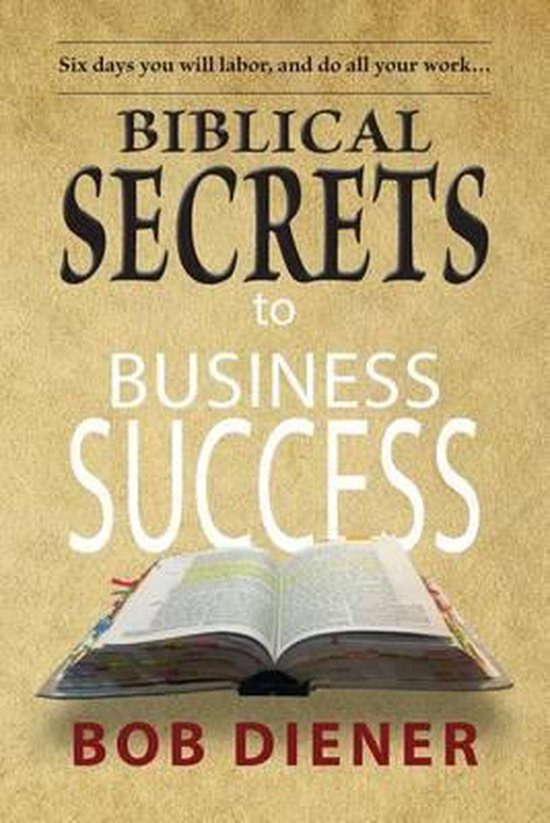 Biblical Secrets to Business Success | 9781502457011 | Bob Diener ...
