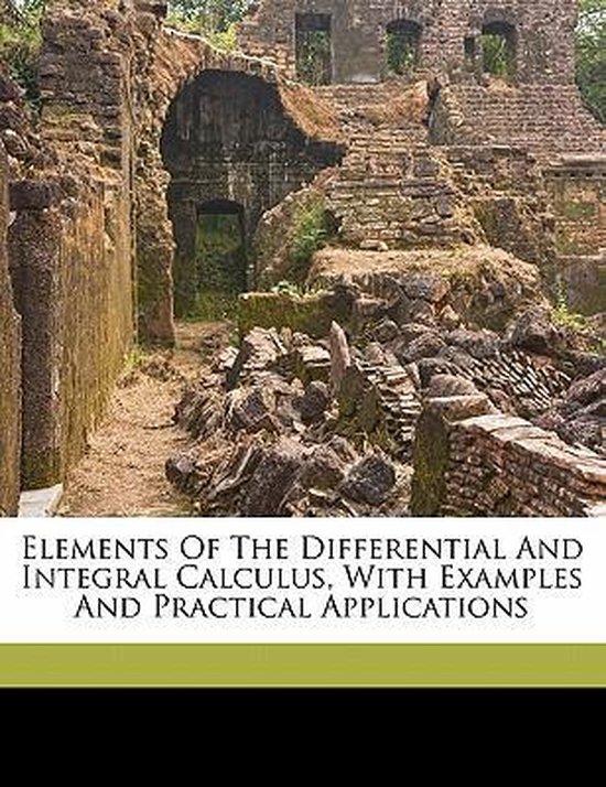 Elements of the Differential and Integral Calculus, with Examples and Practical... | bol.com