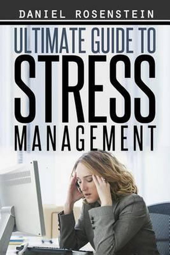 Ultimate Guide To Stress Management, Daniel Rosenstein | 9781537421933 ...