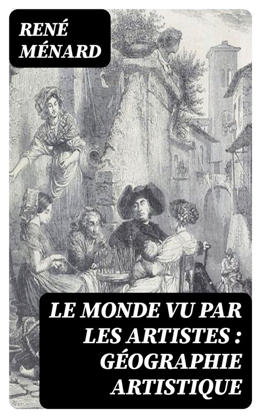 Le monde vu par les artistes : géographie artistique (ebook), Rene ...